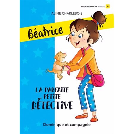 La parfaite petite détective : Béatrice : Premier roman. Niveau 4 : 6-8